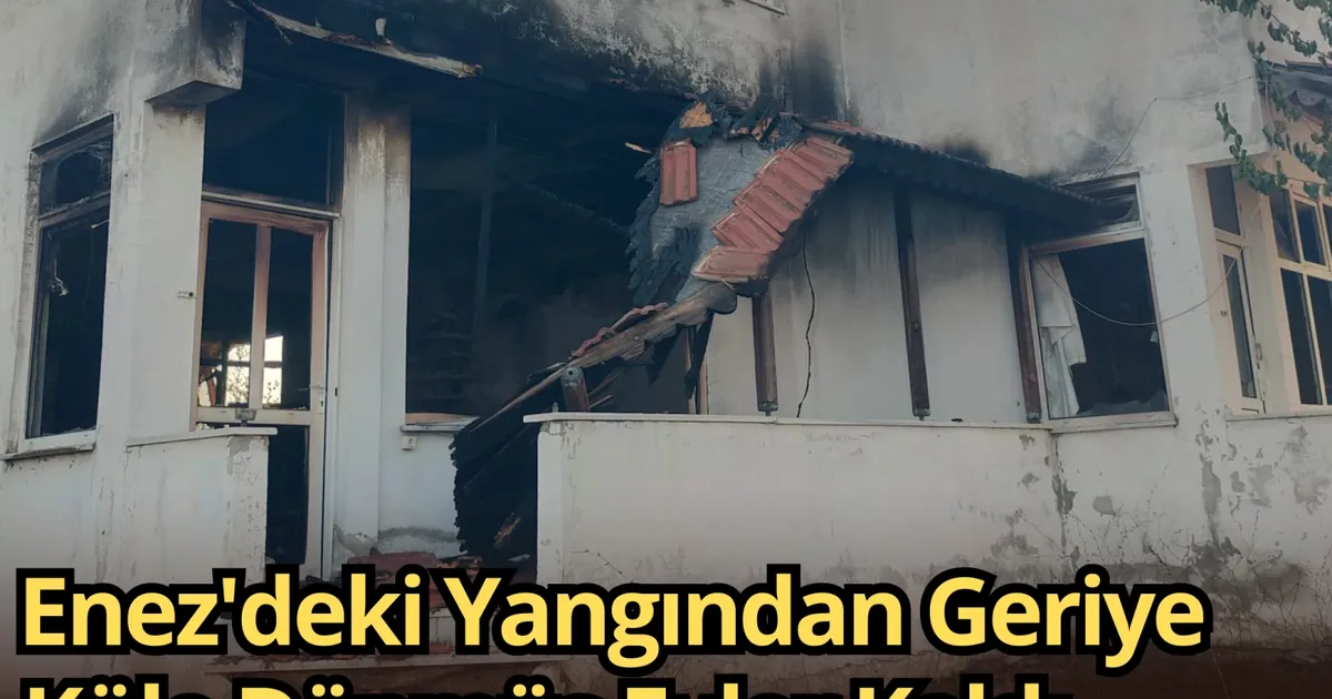 ‎Enez'deki Yangından Geriye Küle Dönmüş Evler Kaldı - Batı Ekspres